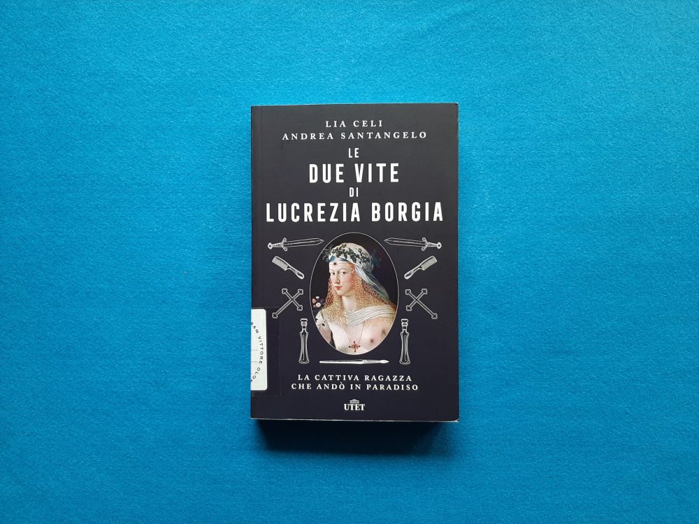 Le due vite di Lucrezia Borgia di Lia Celi e Andrea Santangelo ...